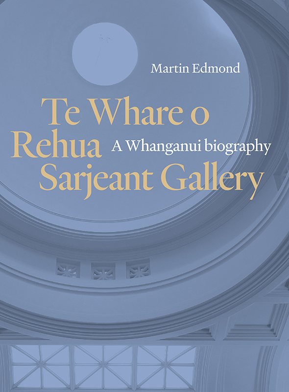 Te Whare o Rehua Sarjeant Gallery: A Whanganui biography